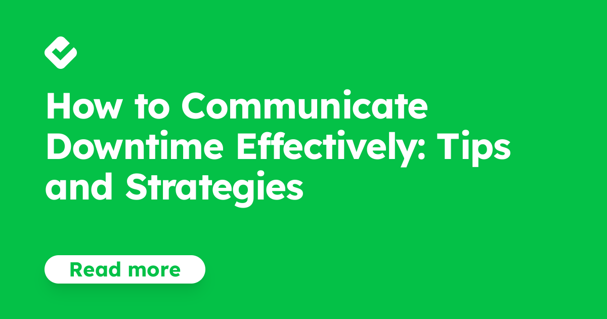 How to Communicate Downtime Effectively: Tips and Strategies